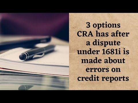 3 Options CRA has after a dispute under 1681i is made about errors on credit reports