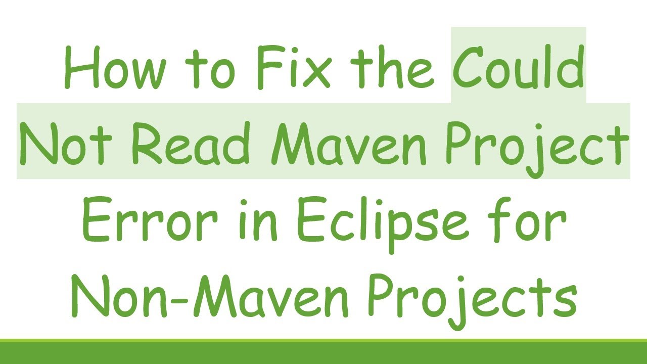 How to Fix the Could Not Read Maven Project Error in Eclipse for Non-Maven Projects