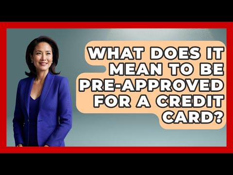 What Does It Mean To Be Pre-approved For A Credit Card? - Crazy About Credit Cards