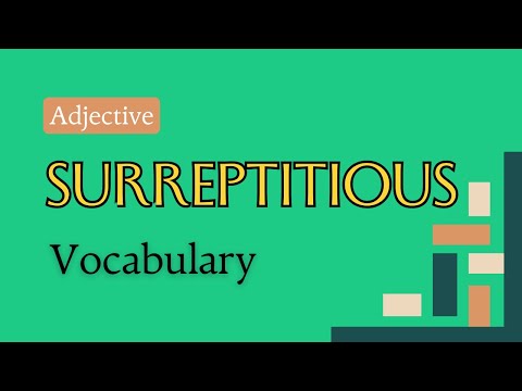 What is the meaning of Surreptitious?