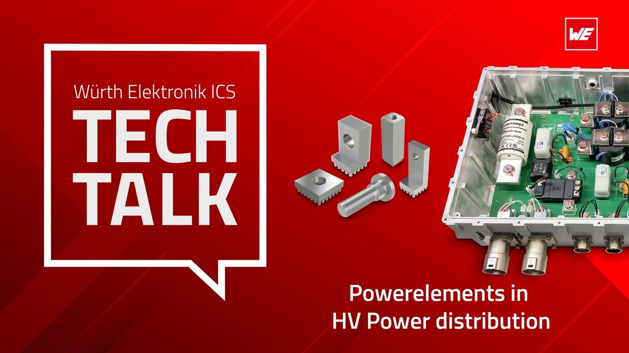 Würth Elektronik ICS Tech Talk – Powerelements in HV Power Distribution