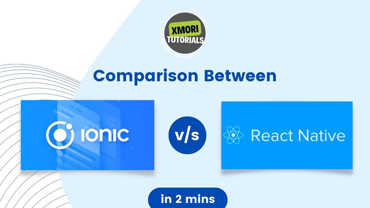 Comparison  between Ionic  v/s  React Native by @xmoritutorials