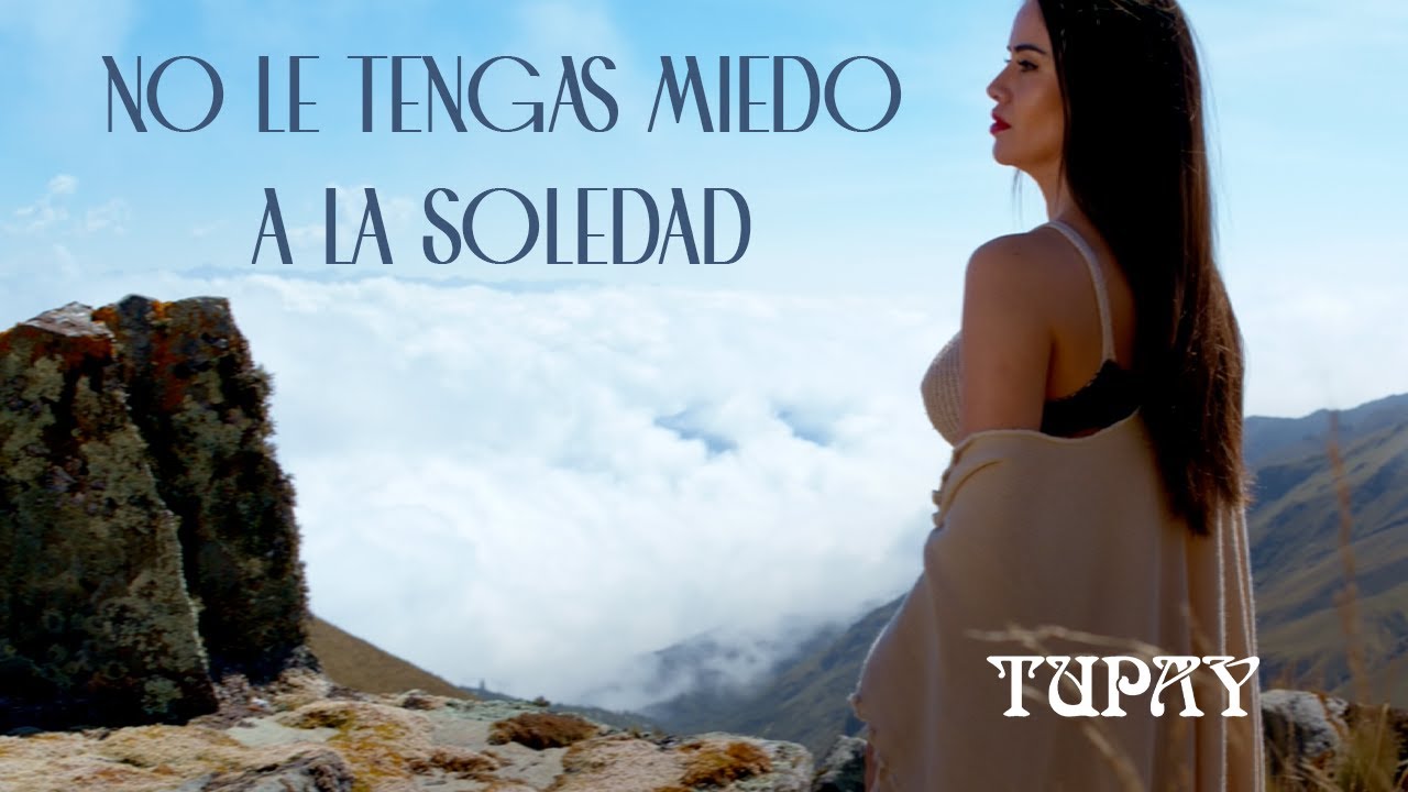 NO LE TENGAS MIEDO A LA SOLEDAD by Tupay from Bolivia | Popnable