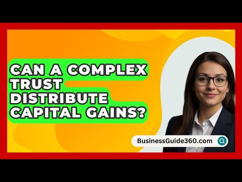 Can A Complex Trust Distribute Capital Gains? - BusinessGuide360.com