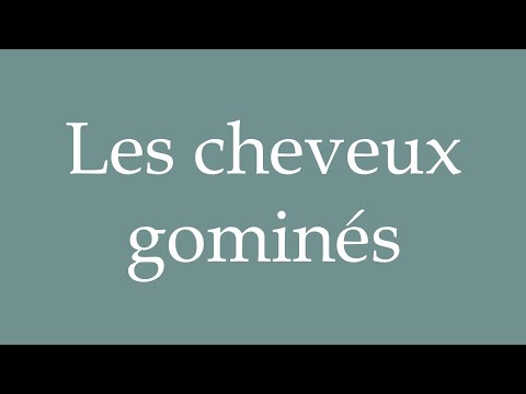 How to Pronounce ''Les cheveux gominés'' (Slicked-back hair) Correctly in French