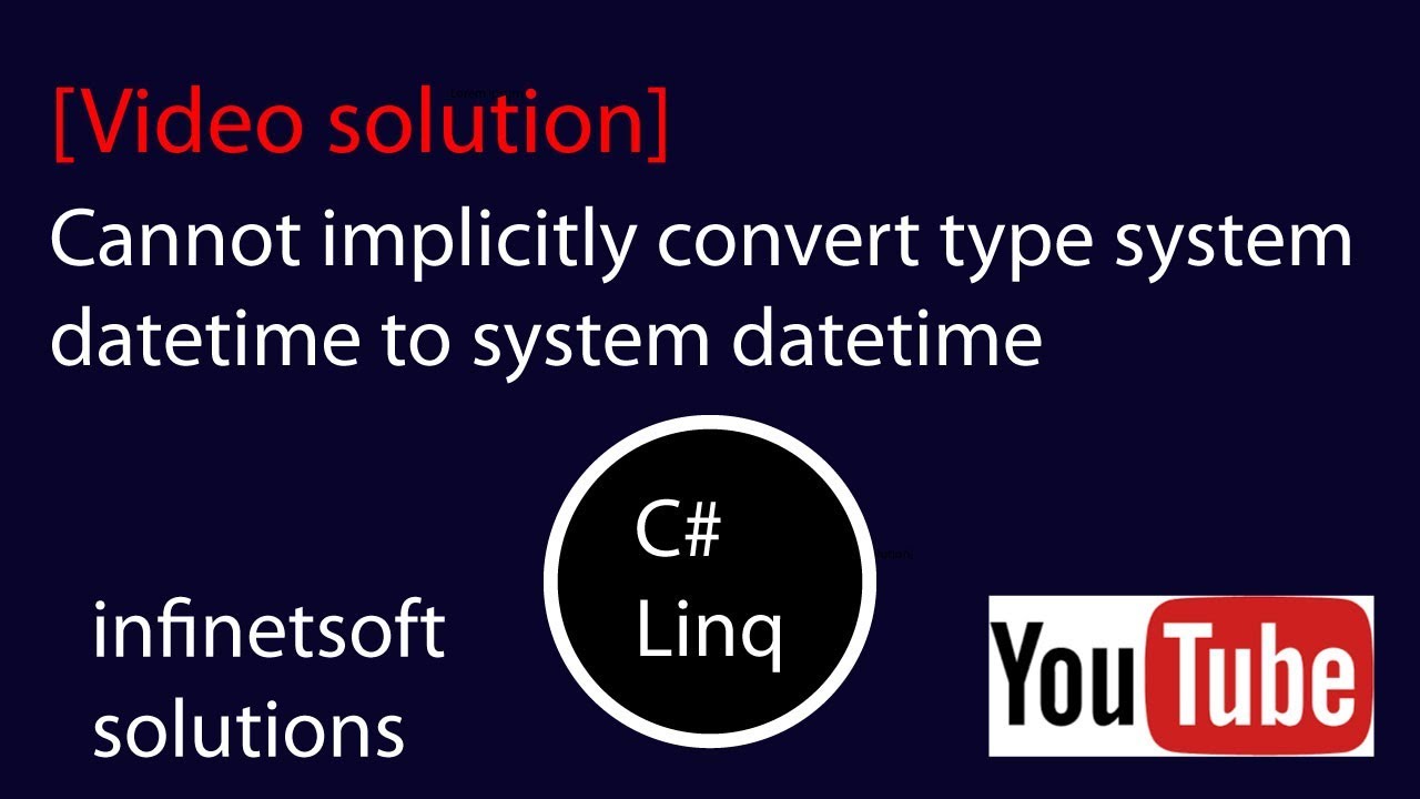[Video solution] Cannot implicitly convert type system datetime to system datetime linq