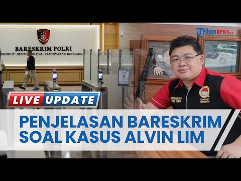 Penjelasan Bareskrim Polri Soal Kasus Alvin Lim: Pastikan Sesuai Prosedur & Tidak Langgar UU Advokat