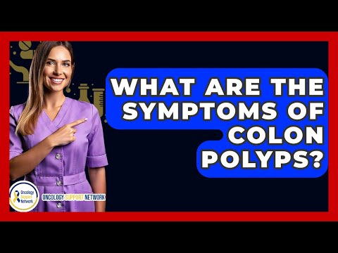 What Are The Symptoms Of Colon Polyps? - Oncology Support Network