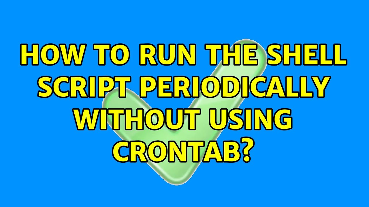 How to run the shell script periodically without using Crontab? (4 Solutions!!)