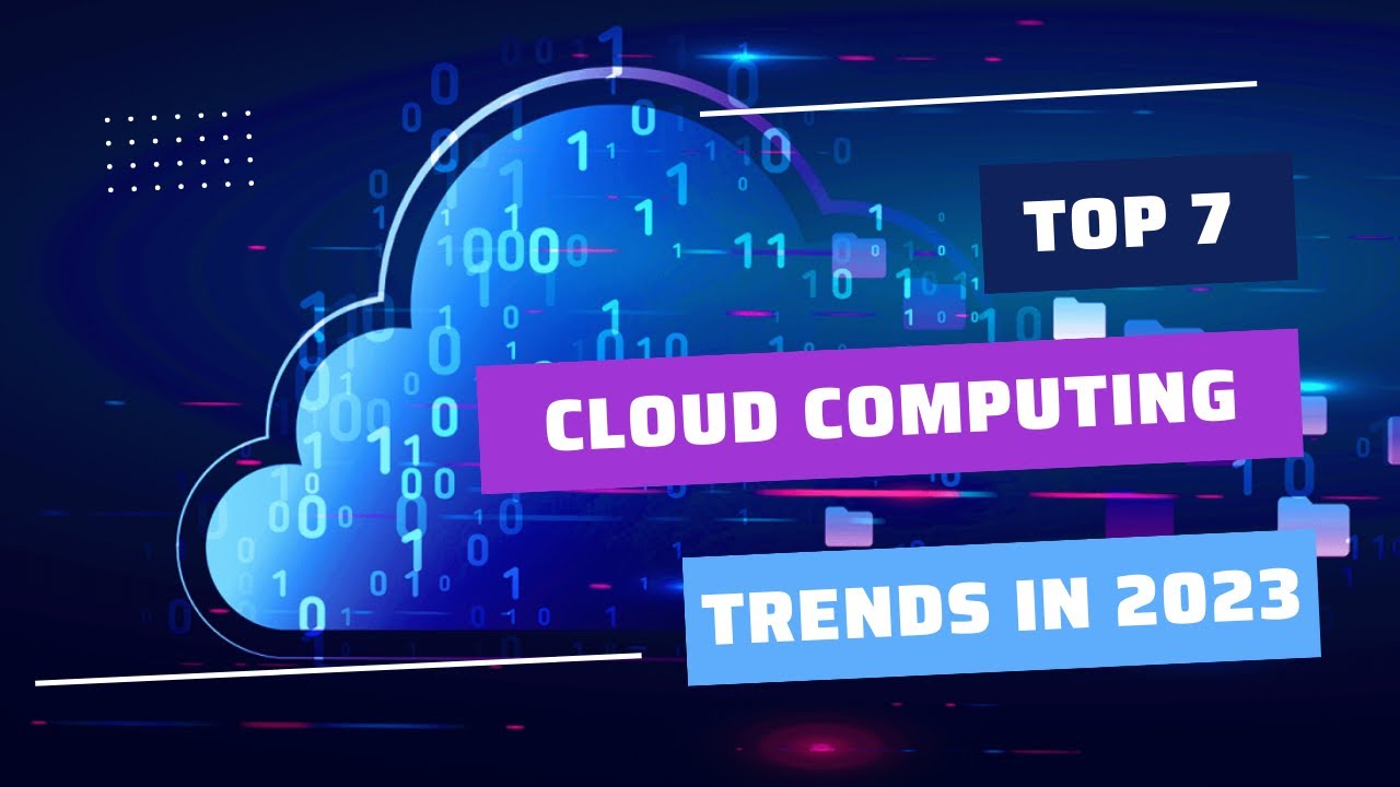 Top 7 Cloud Computing Trends You Need To Know In 2023