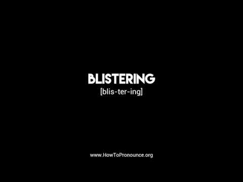 How to Pronounce "blistering"