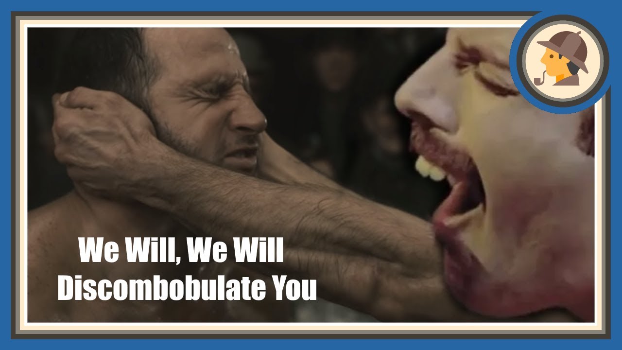 We Will, We Will Discombobulate You