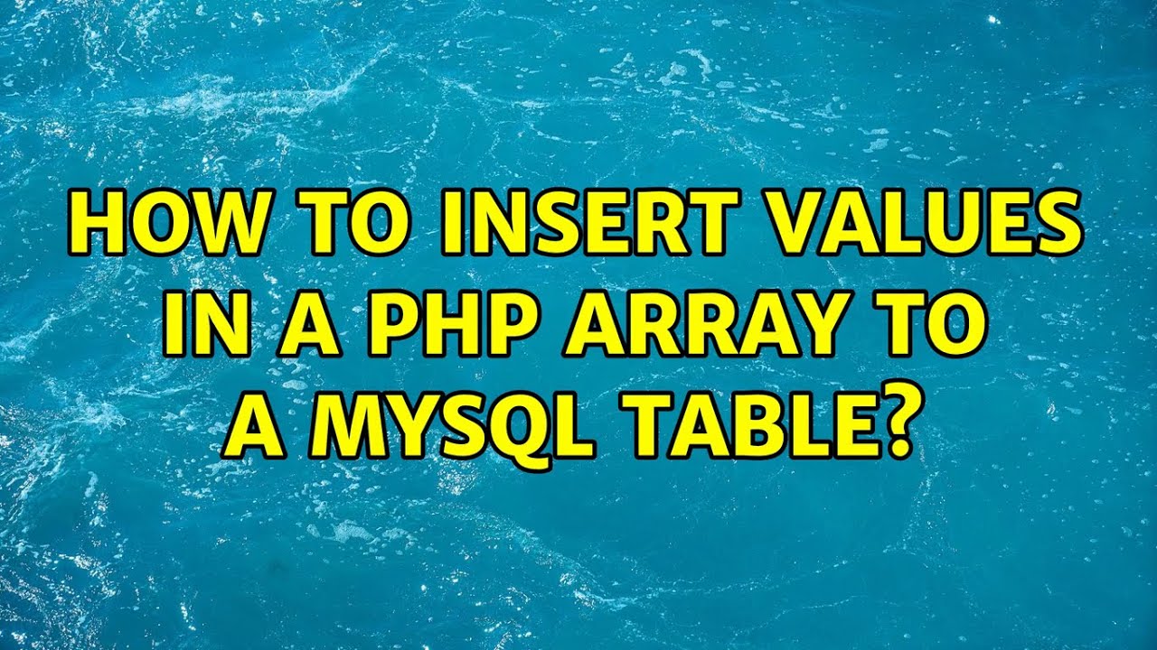 How to insert values in a PHP array to a MySQL table? (2 Solutions!!)