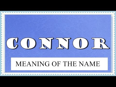 MEANING OF THE NAME CONNOR AND FUN FACTS ABOUT THIS NAME
