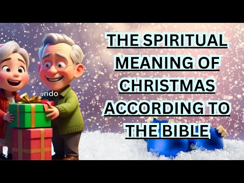 The Spiritual Meaning of Christmas According to the Bible- Compilations