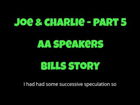 Joe & Charlie - Part 5 - AA Speakers - Bills Story