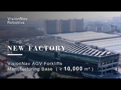 VisionNav Established A Manufacturing Base (≥ 10,000 m²)to Ensure 100% Delivery of AGV/AMR Forklifts