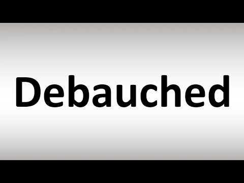 How to Pronounce Debauched