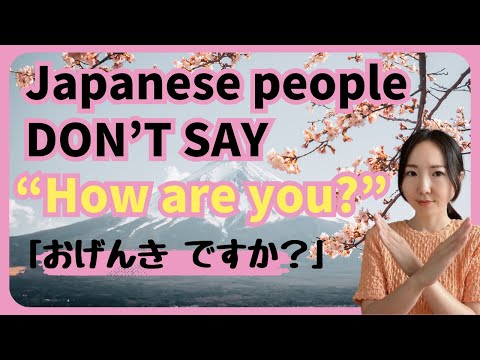 Do you say "Genki desu ka?" [Greetings in Japanese]