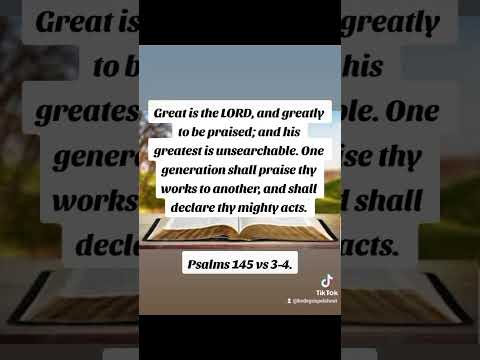 Psalms 145 vs 3-4.
