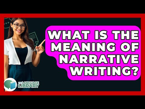 What Is The Meaning Of Narrative Writing? - The Language Library