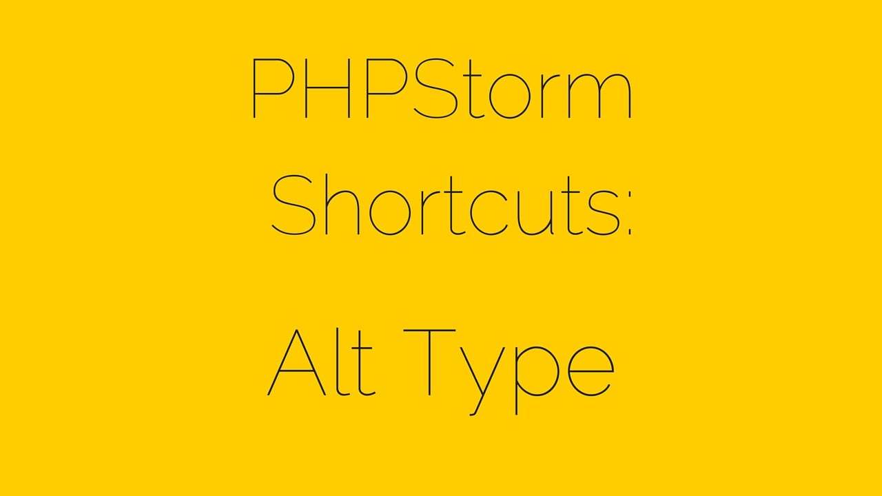 PHPStorm Shortcuts - [2/17] Alt Type