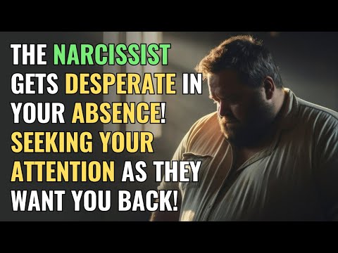 The Narcissist Gets Desperate in Your Absence! Seeking Your Attention as They Want You Back! | NPD