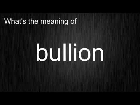 What's the meaning of "bullion", How to pronounce bullion?