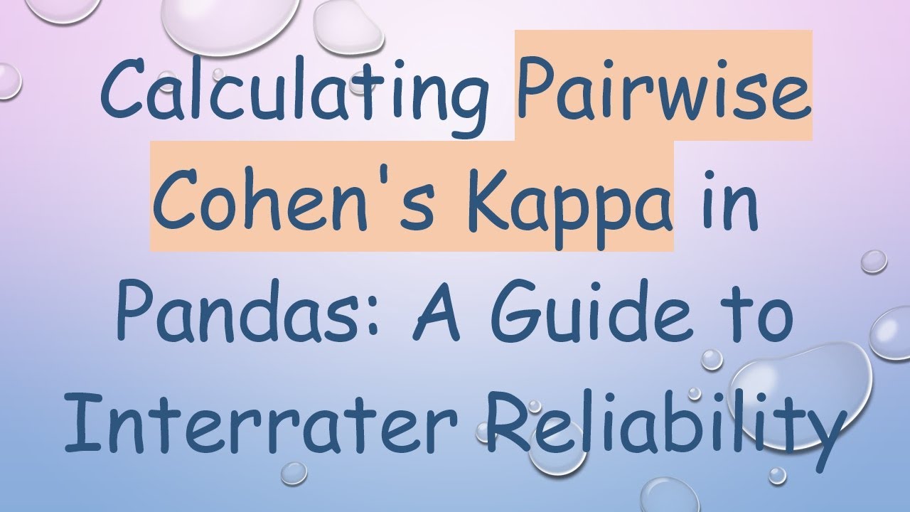 Calculating Pairwise Cohen's Kappa in Pandas: A Guide to Interrater Reliability