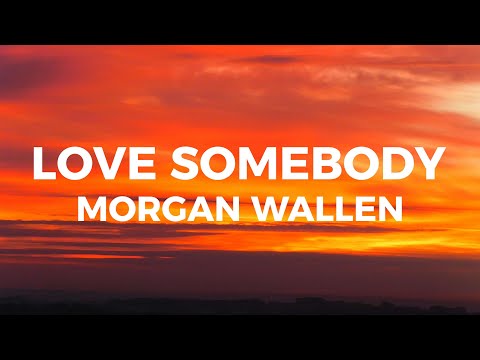 Morgan Wallen - Love Somebody (Lyrics)