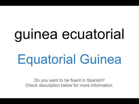 How to say "Equatorial Guinea" in Spanish | Guinea Ecuatorial