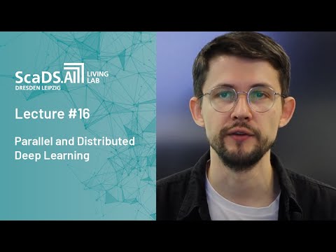 Lecture: #16 Parallel and Distributed Deep Learning - ScaDS.AI Dresden/Leipzig