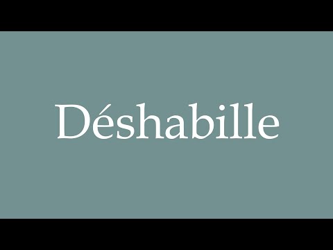 How to Pronounce ''Déshabille'' Correctly in French