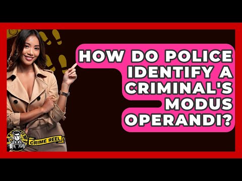 How Do Police Identify A Criminal's Modus Operandi? - The Crime Reel
