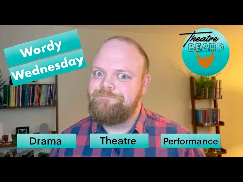 Wordy Wednesday - what do we mean by 'Drama', 'Theatre', and 'Performance'?