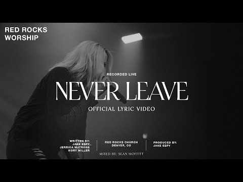 Never Leave Lyrics - Red Rocks Worship - Zion Lyrics