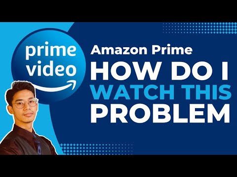 Amazon Prime How Do I Watch This Problem