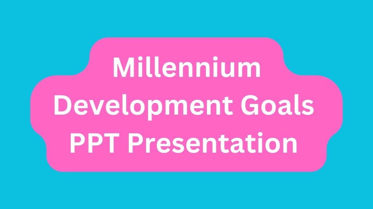 Millennium Development Goals PPT Presentation Seminar Download: Challenges and Achievements