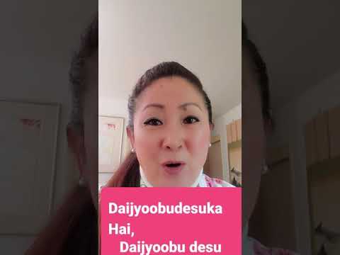 Are you OK?  Yes, I am fine.  In Japanese !!!