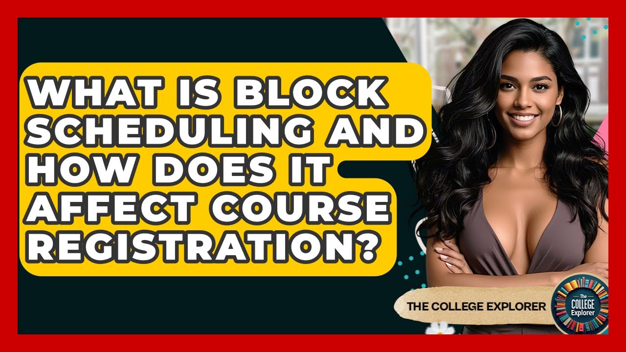 What Is Block Scheduling And How Does It Affect Course Registration? - The College Explorer
