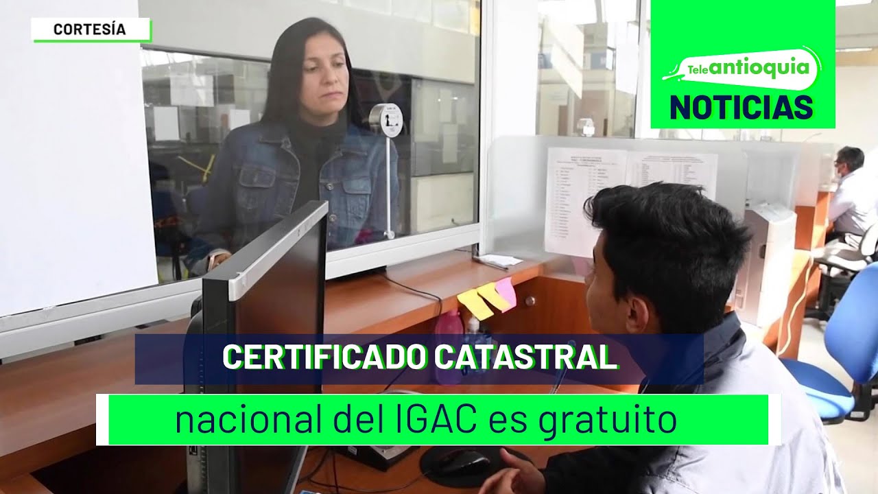 Certificado catastral nacional del IGAC es gratuito - Teleantioquia Noticias
