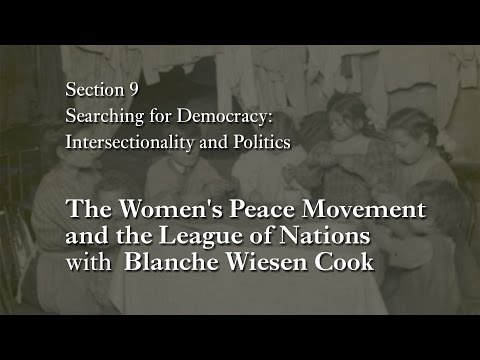 MOOC WHAW1.1x | 9.4.5 The Women's Peace Movement and the League of Nations with Blanche Weisen Cook