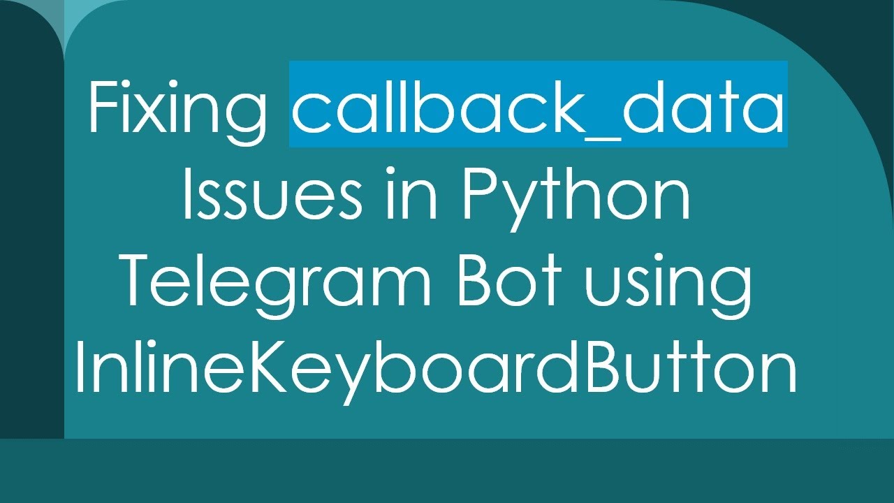 Fixing callback_data Issues in Python Telegram Bot using InlineKeyboardButton