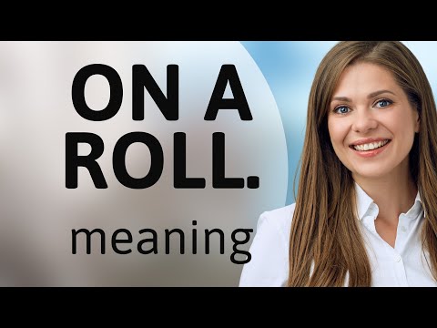 "On a Roll": Unveiling the Idiom