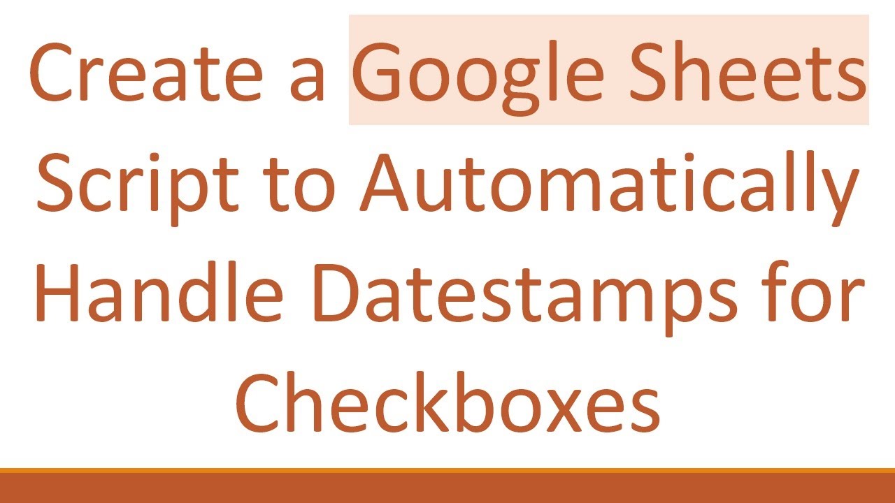 Create a Google Sheets Script to Automatically Handle Datestamps for Checkboxes