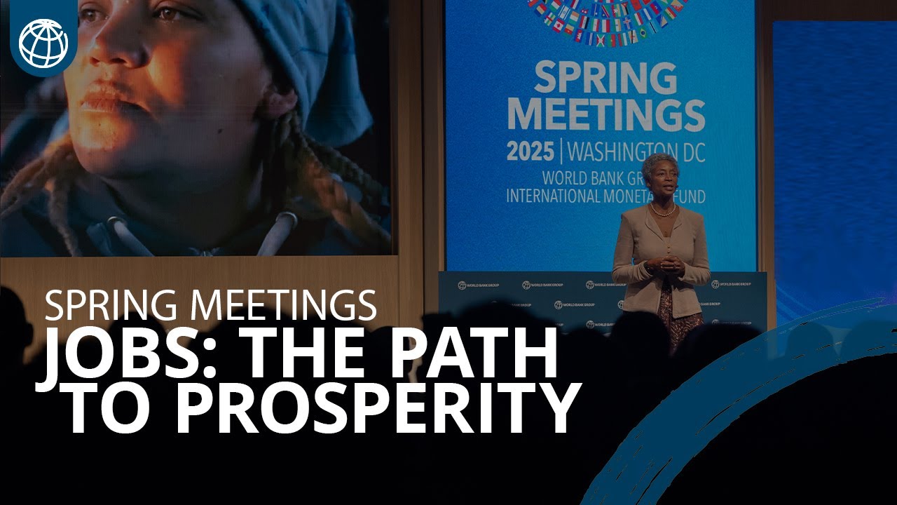 World Bank Spring Meetings 2025: Jobs – The Path to Prosperity #WBGmeetings