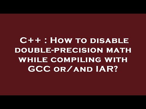 C++ : How to disable double-precision math while compiling with GCC or/and IAR?