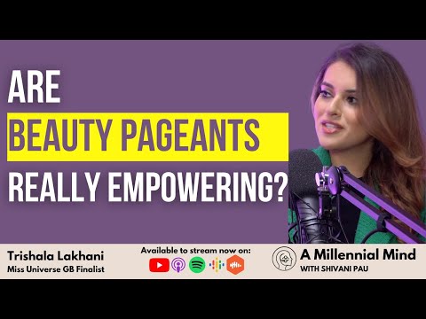 Trishala Lakhani On Why Beauty Pageants Are Empowering | #35 A Millenia Mind Podcast