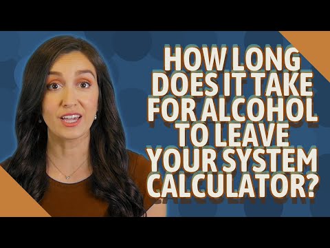 How long does it take for alcohol to leave your system calculator?