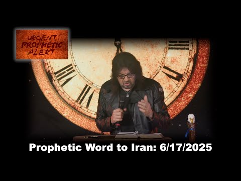 Prophetic Word to Iran: 6/17/2025